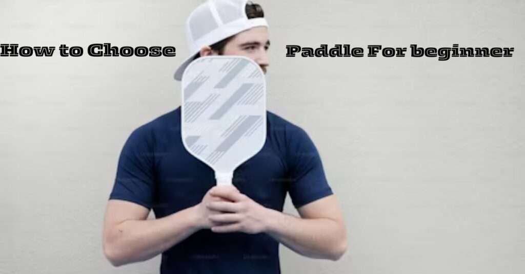 How To Choose the Best Pickleball Paddle for Beginners